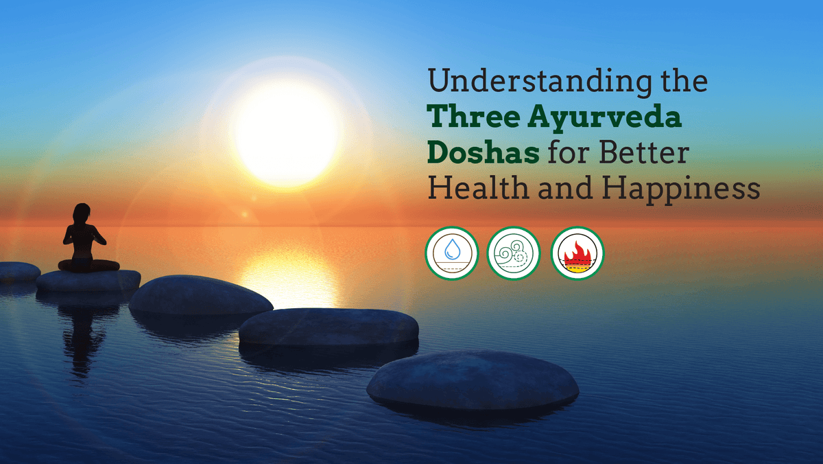 Three Ayurveda Doshas for Better Health and Happiness | Blog – GARRY N SUN
