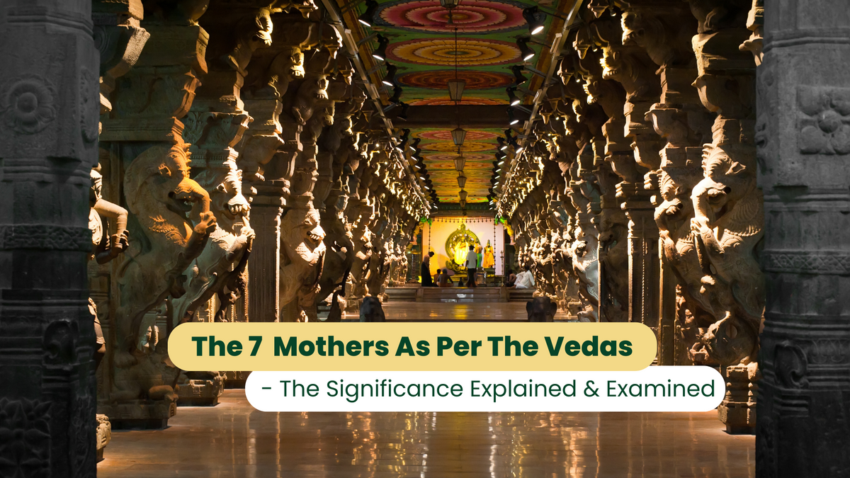 The 7 Mothers As Per The Vedas - The Significance Explained & Examined ...